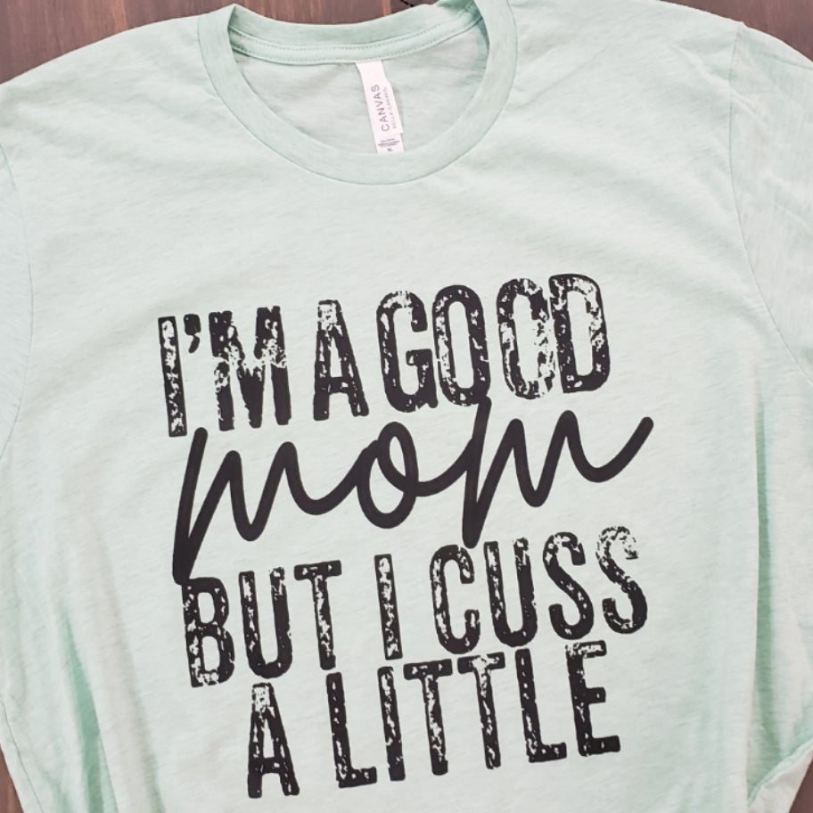 I'm A Good Mom | Simply Signs and Creative Customs